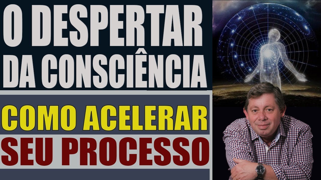 Despertar a Consciência - Como acelerar o processo de despertar da ...