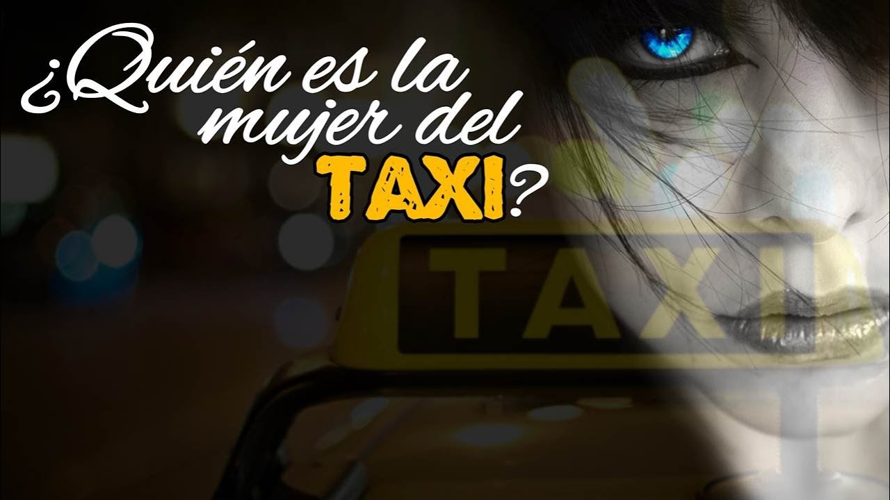 La Leyenda de "La Mujer del Taxi" - YouTube
