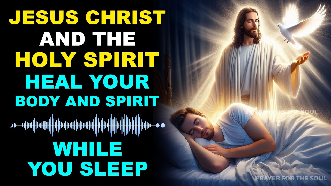🛑JESUS CHRIST AND THE HOLY SPIRIT HEAL YOUR BODY AND SPIRIT WHILE YOU ...