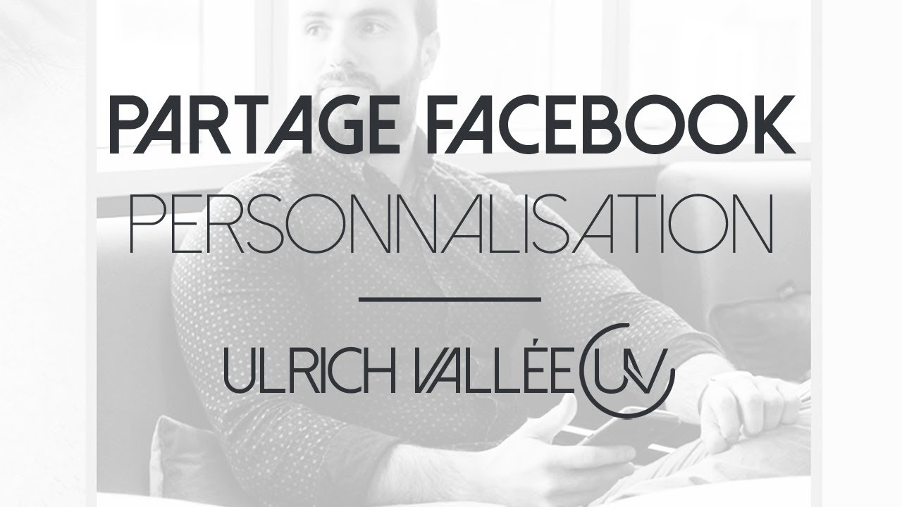 Partage Facebook : Personnalisez les informations et l'image de votre ...