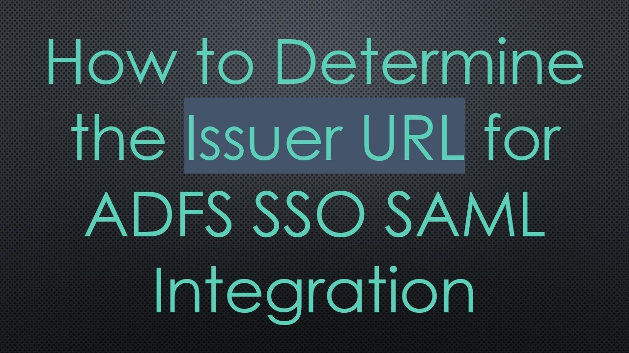 How to Determine the Issuer URL for ADFS SSO SAML Integration - YouTube