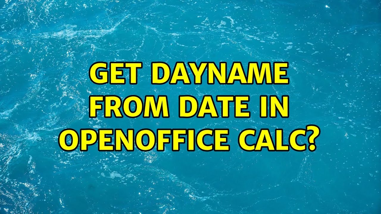 Get DayName from Date in OpenOffice Calc? (3 Solutions!!) - YouTube