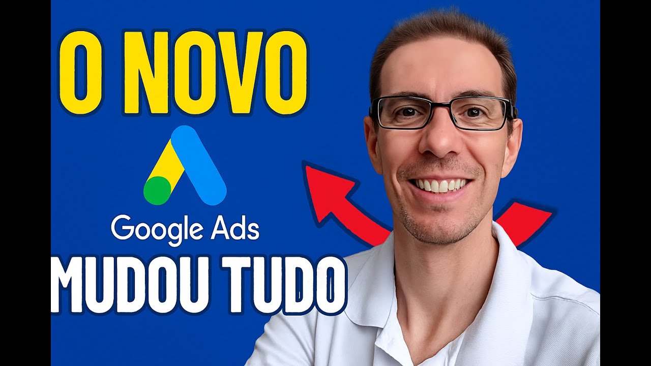 O Novo Google Ads Mudou TUDO em 2025: Veja o Que Você Precisa Mudar na Sua Estratégia Agora ...