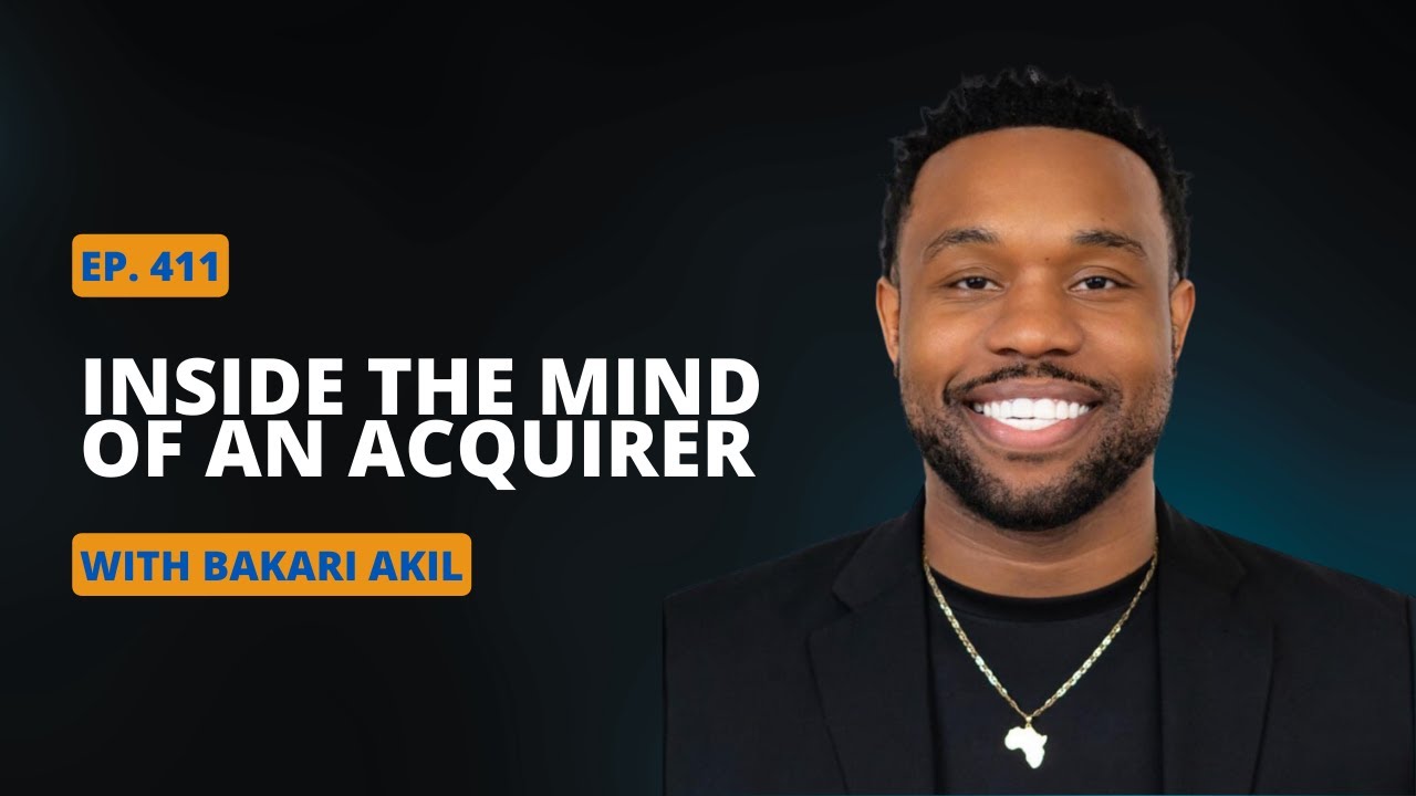 Ep 411 Inside the Mind of an Acquirer with Bakari Akil - YouTube