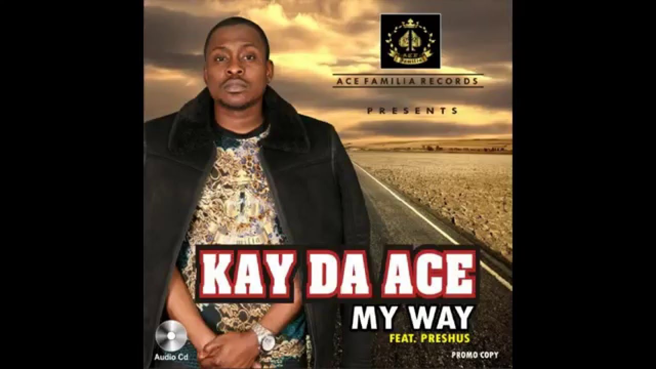 KAY DA ACE – MY WAY (PROD BY PRESHUS) - YouTube