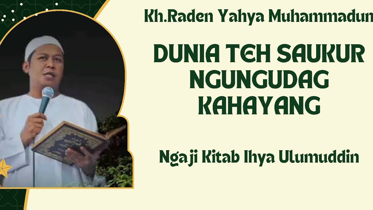 KH. RADEN YAHYA MUHAMMADUN | DUNIA TEH SAUKUR NGUNGUDAG KAHAYANG ...