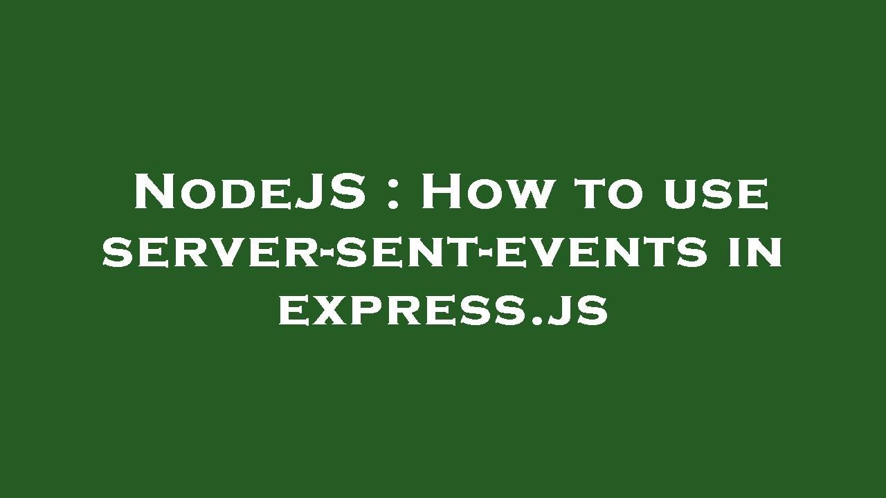 Nodejs How To Use Server Sent Events In Expressjs Youtube