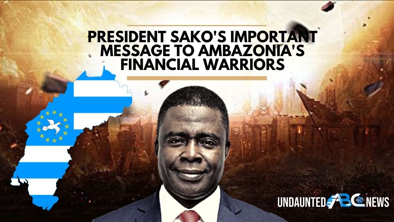 President Sako's Important Message to Ambazonia's financial Warriors ...