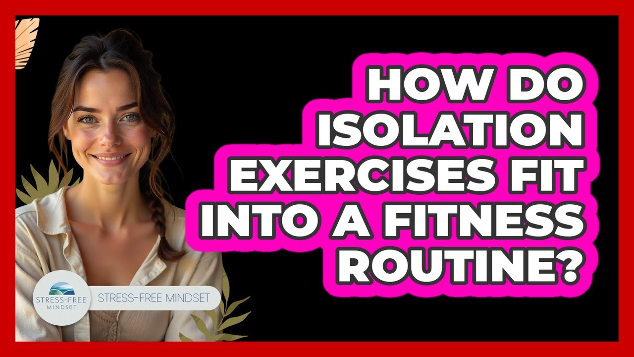 How Do Isolation Exercises Fit Into A Fitness Routine? - Stress Free ...