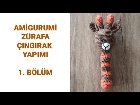 Amigurumi Zürafa Çıngırak Yapımı 1. Bölüm
