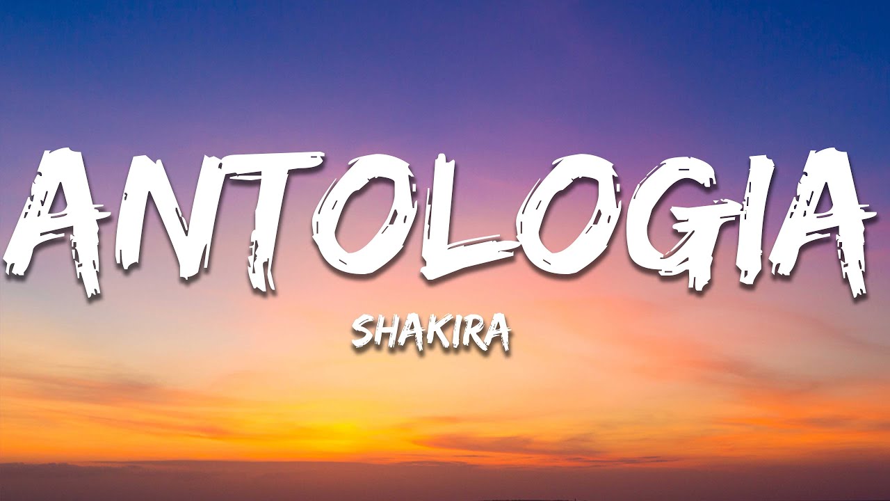 Shakira - Antologia (Letra/Lyrics) - YouTube