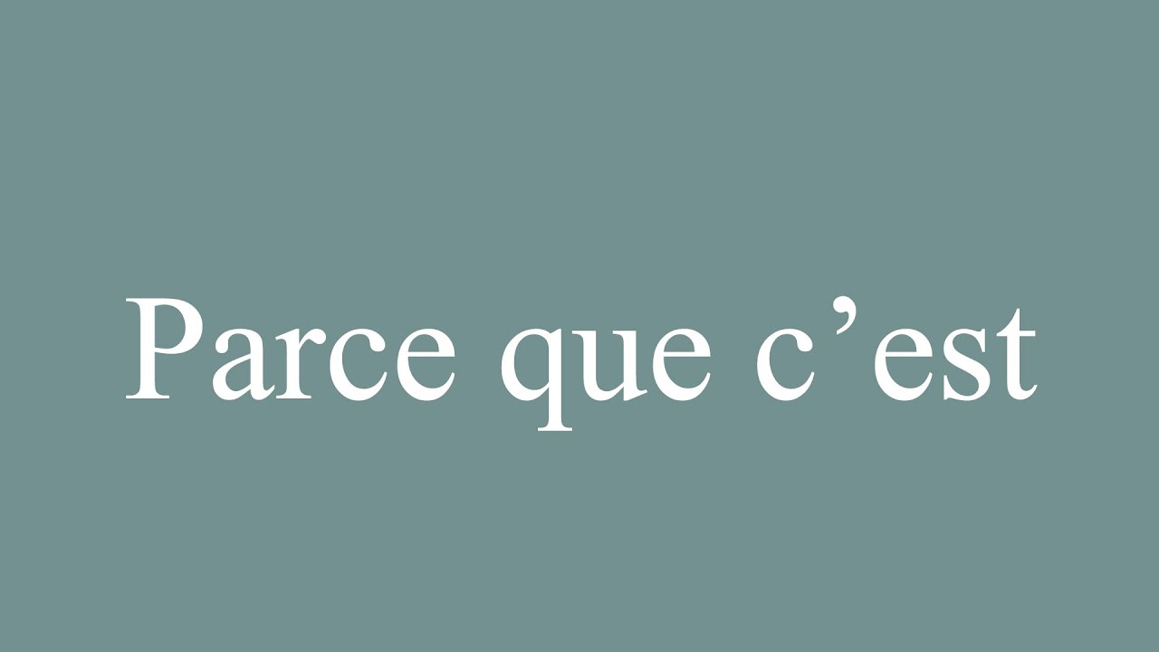 How to Pronounce ''Parce que c'est'' (Because it is) Correctly in ...
