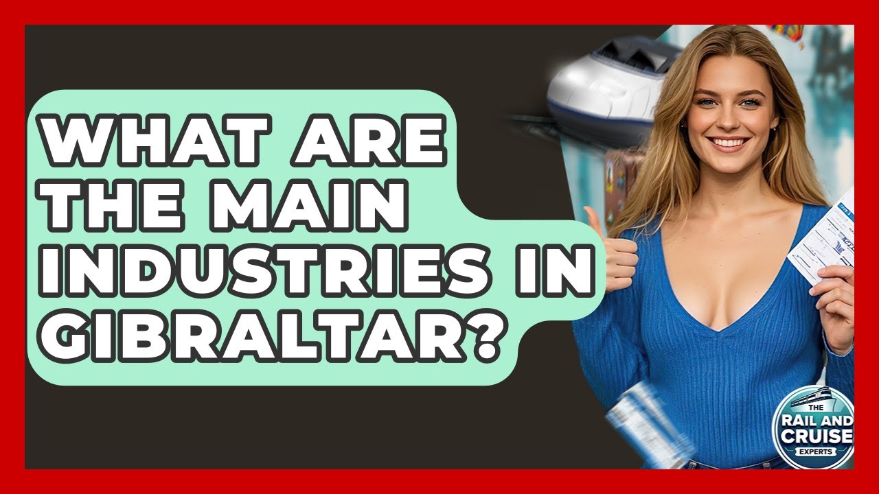 What Are The Main Industries In Gibraltar? - The Rail and Cruise ...