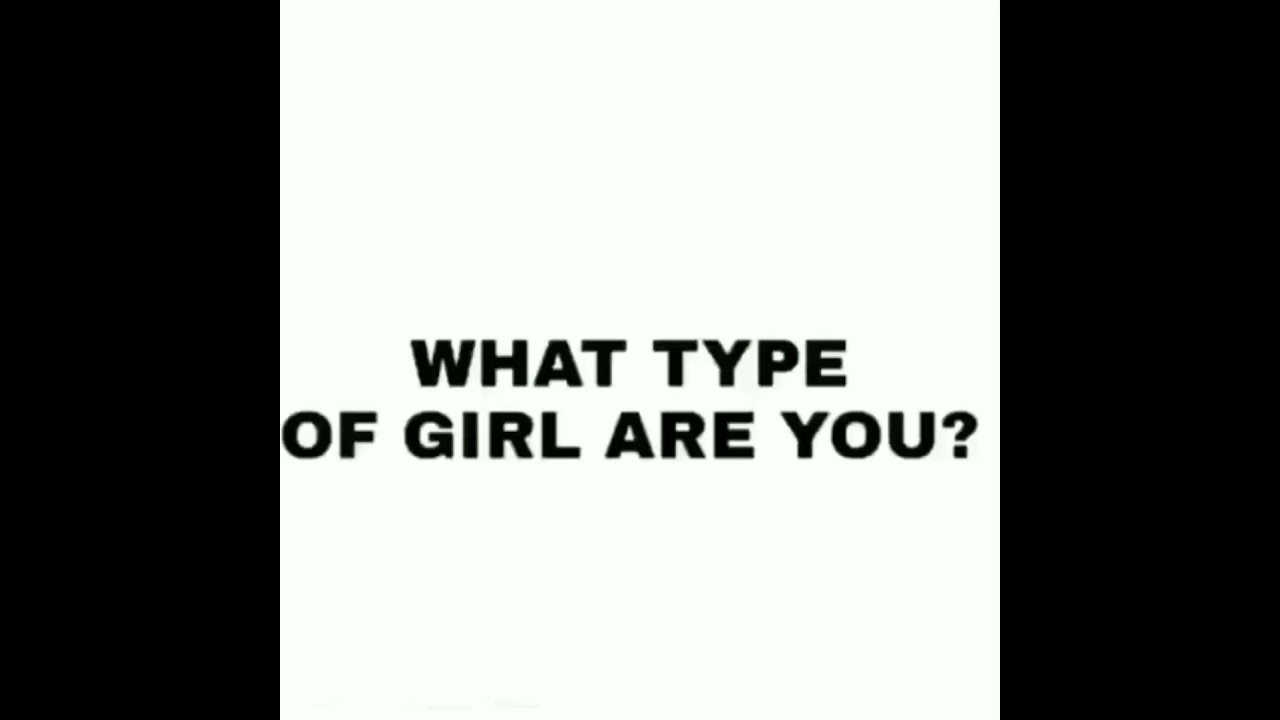 WhAt TyPe Of GiRl ArE yOu?? - YouTube