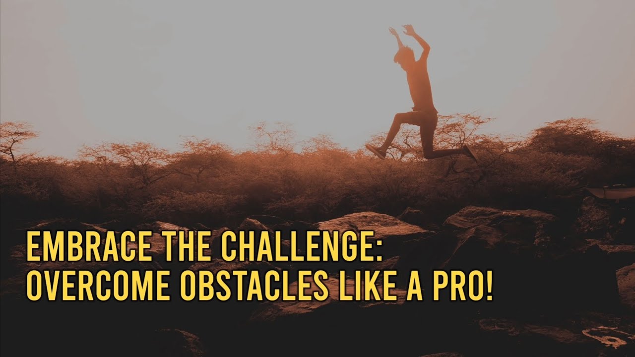 Embrace the Challenge: Overcome Obstacles Like A Pro! - YouTube
