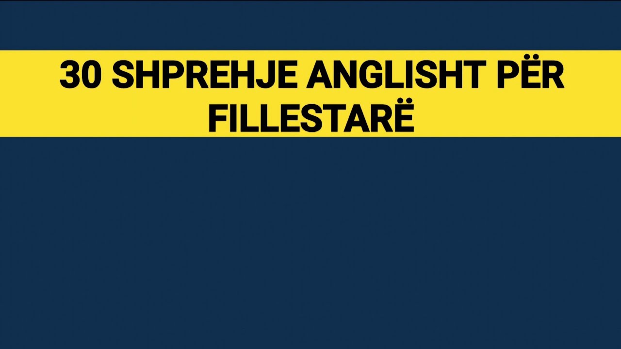 30 Shprehje anglisht te thjeshta per fillestare qe duhet t'i dish ...