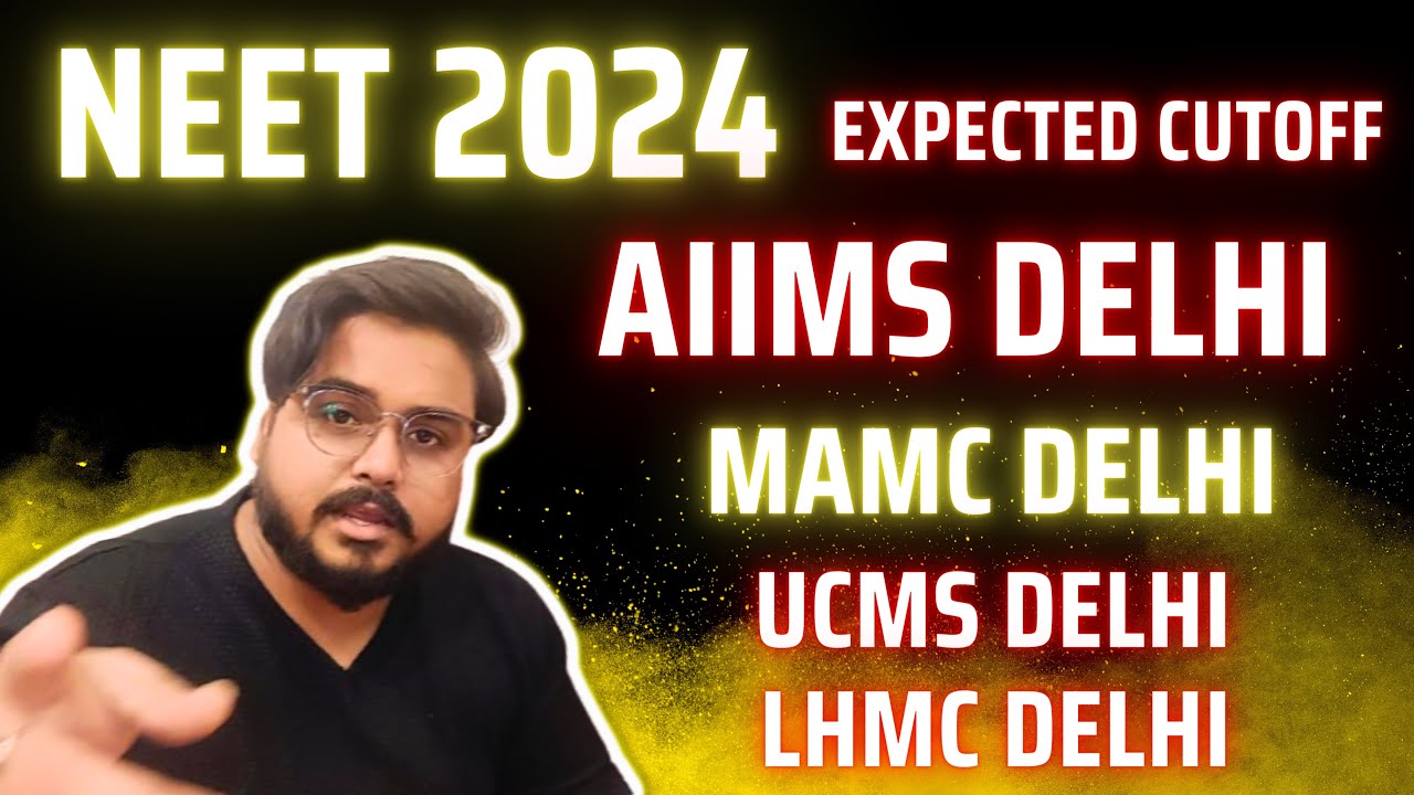 neet-2024-expected-cutoff-for-aiims-delhi-university-mamc-ucms