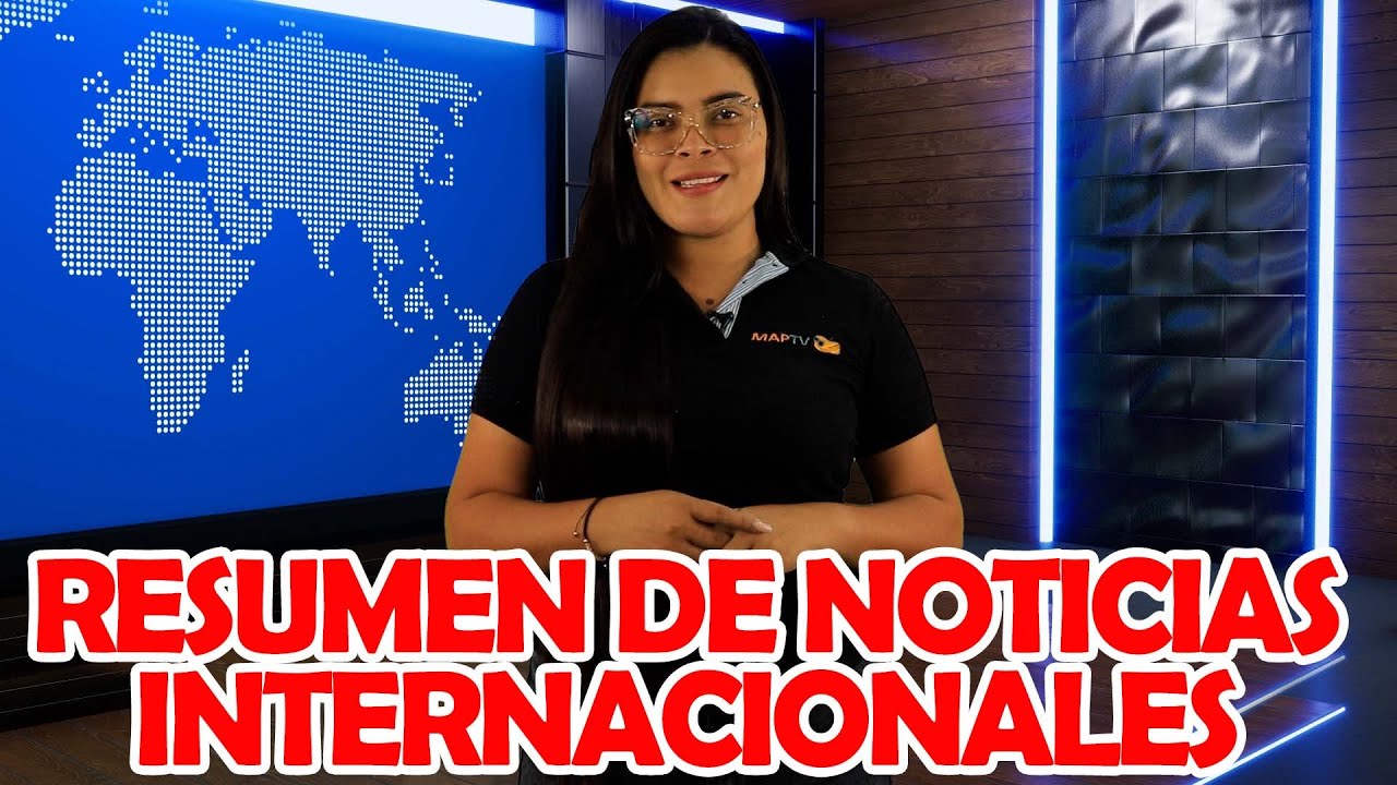 RESUMEN DE NOTICIAS INTERNACIONALES - YouTube