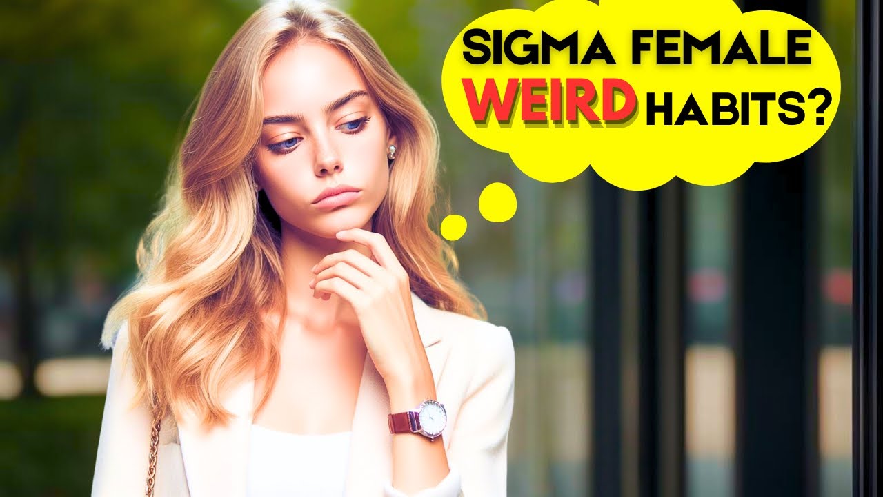 10 Weird Habits ALL Sigma Females Have - YouTube