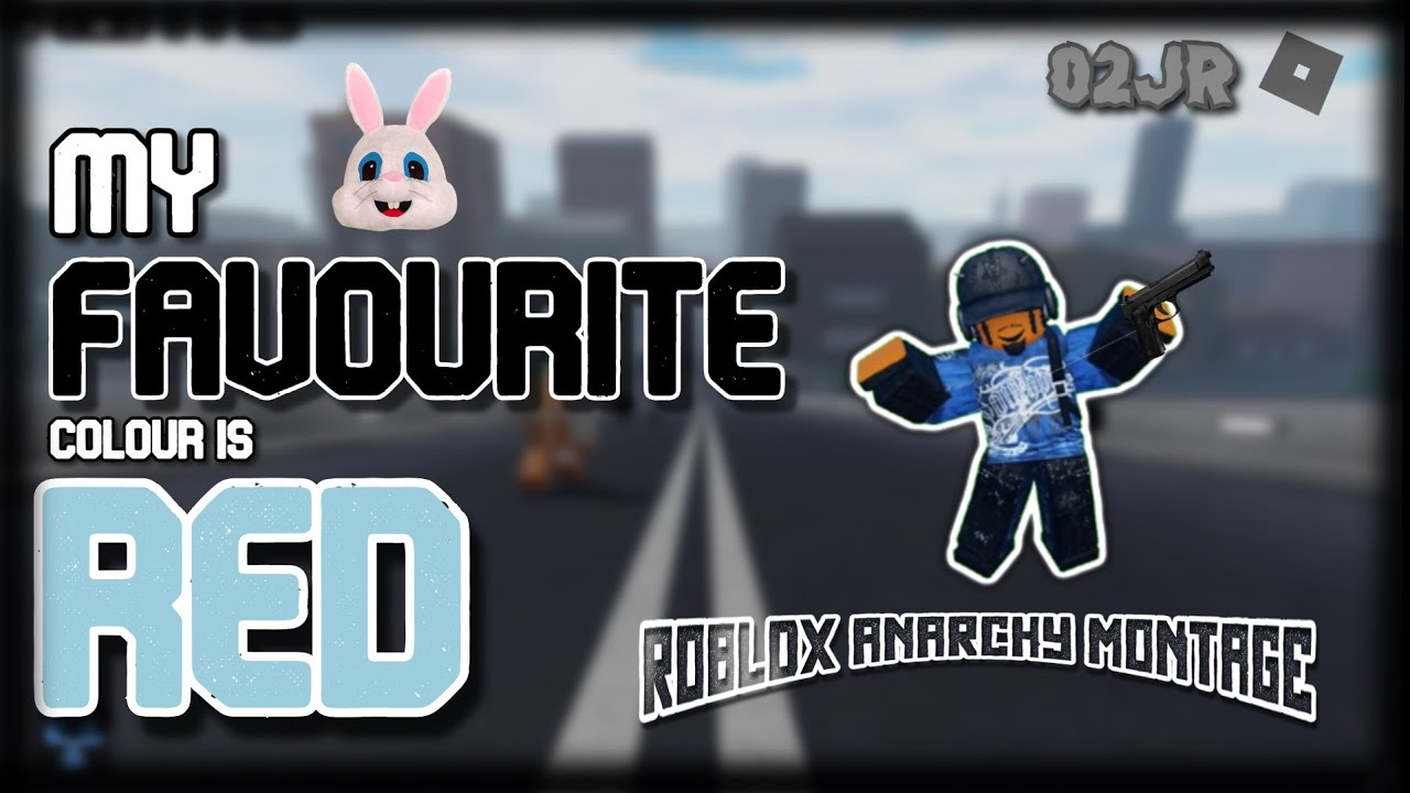 MY FAVOURITE COLOUR IS RED - ROBLOX ANARCHY MONTAGE ! - YouTube