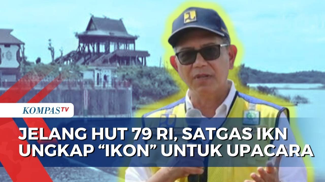 Satgas IKN Ungkap Sejumlah Lokasi yang akan Jadi Ikon Upacara HUT ke-79 ...