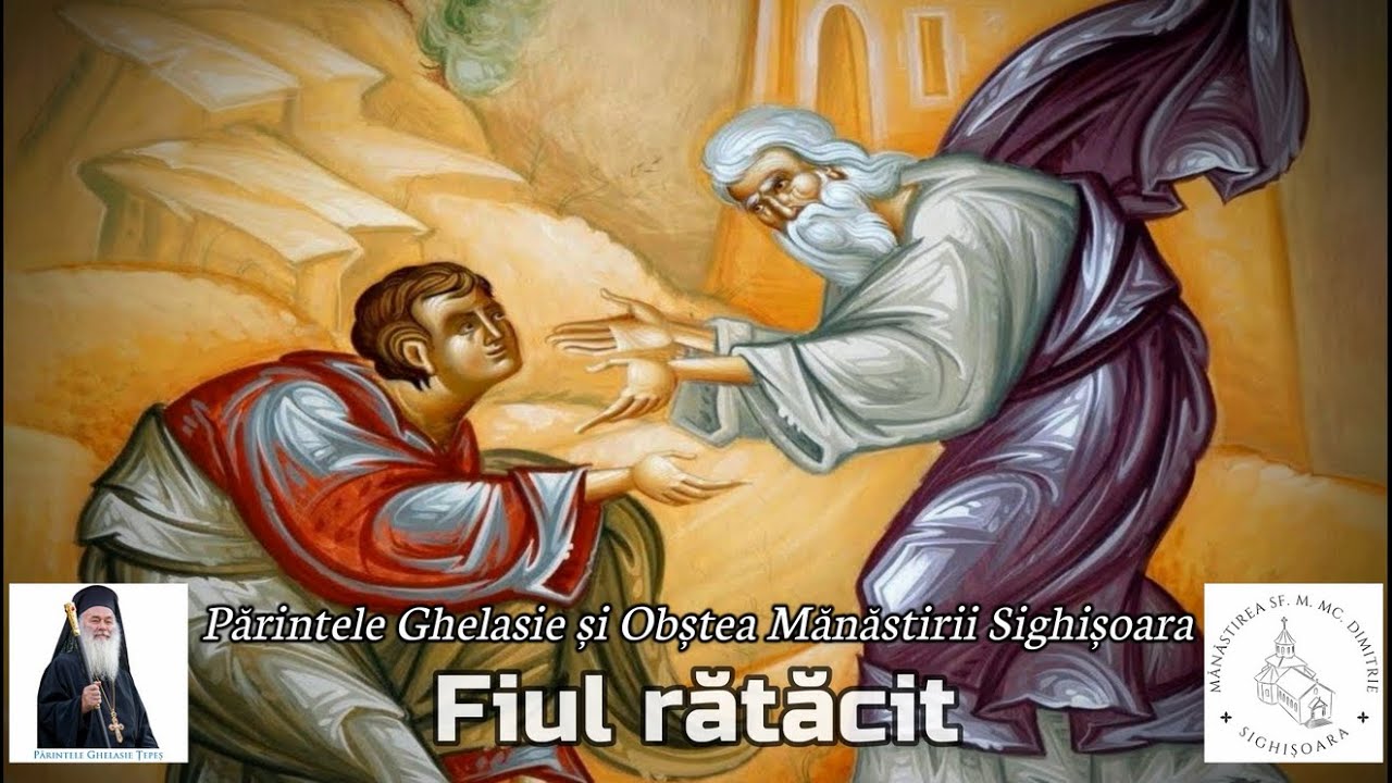 FIUL RĂTĂCIT (Fiul Risipitor) - Priceasnă - Părintele Ghelasie Țepeș și ...