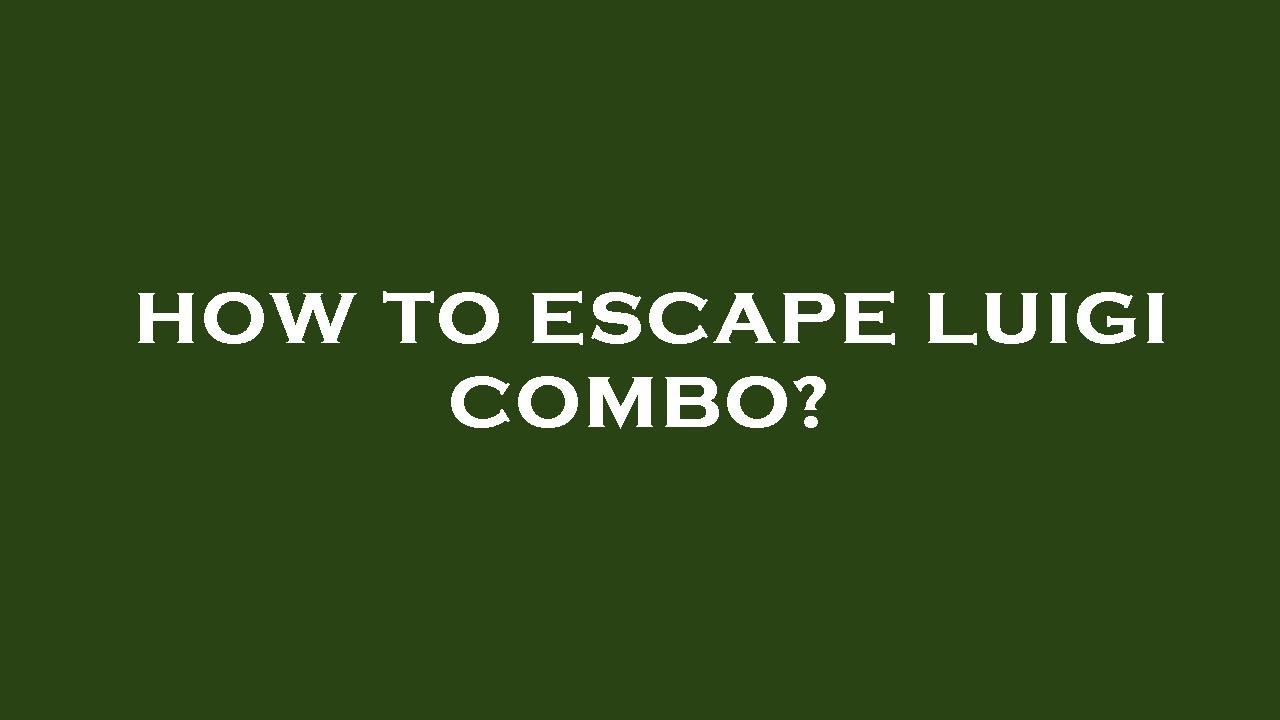 How to escape luigi combo? - YouTube
