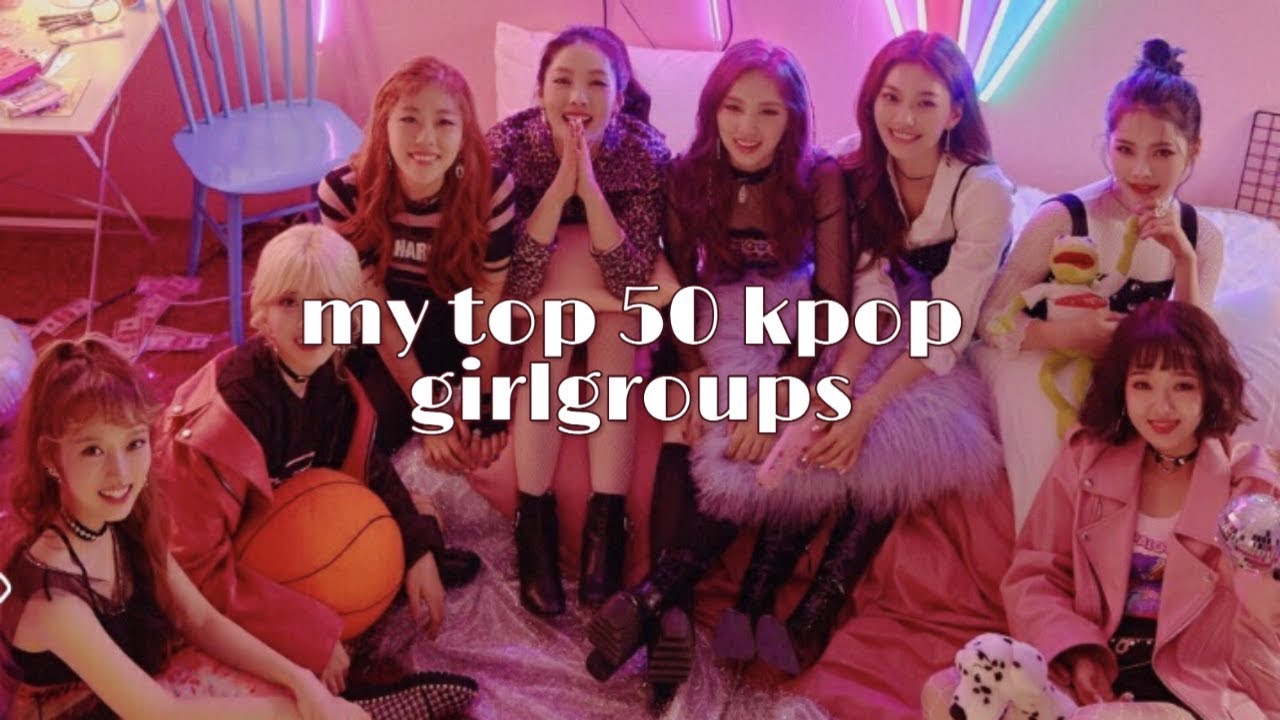 My Top 50 Favorite Kpop Girlgroups Youtube
