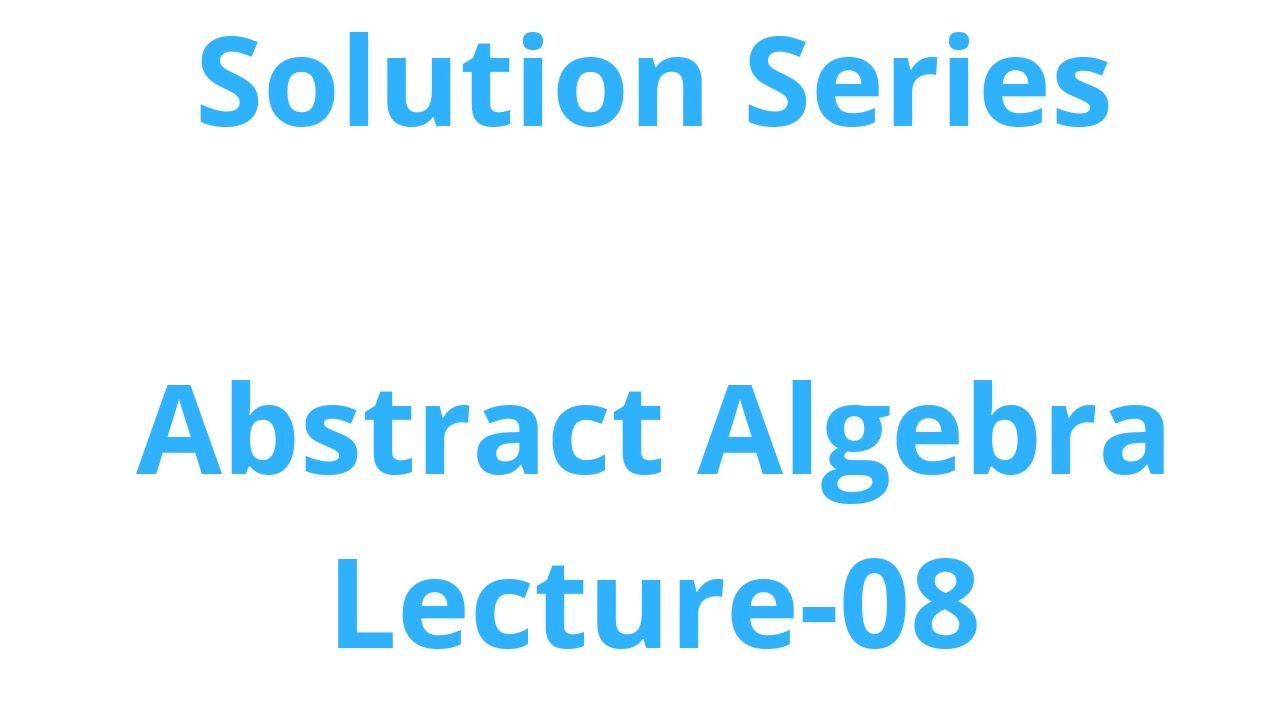 Solution Series-Abstract Algebra-Class-08 - YouTube