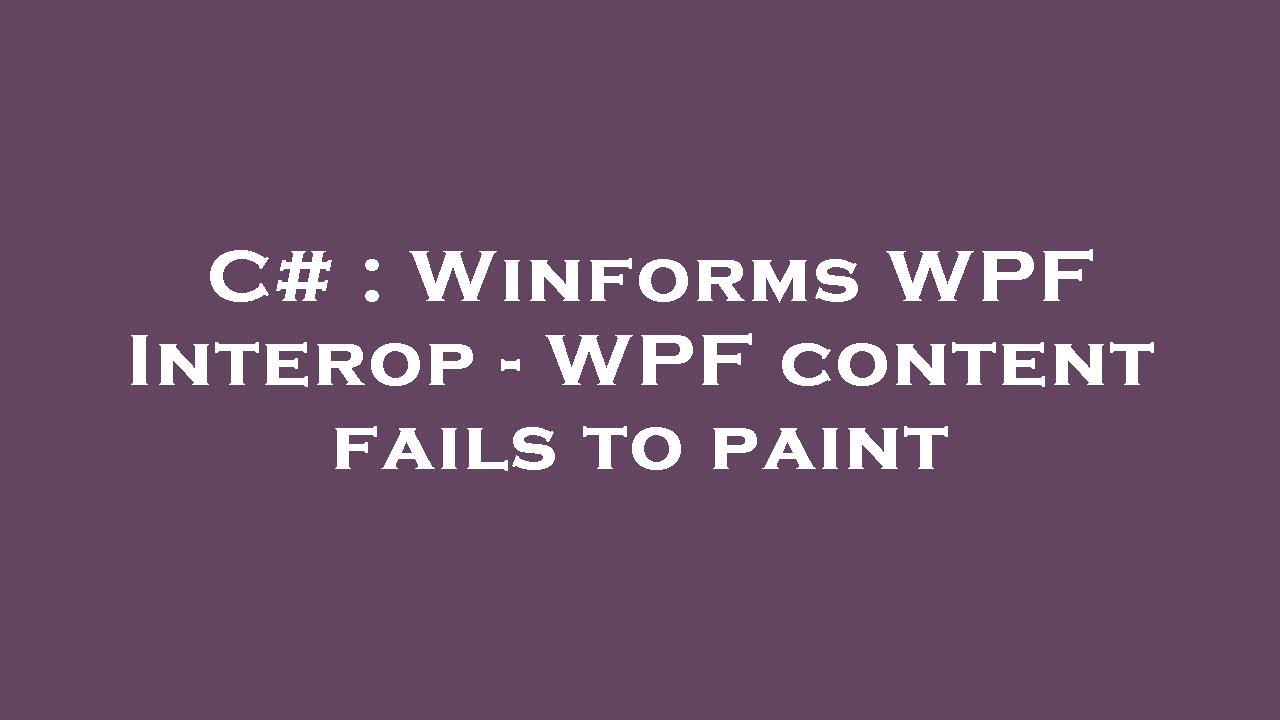 C# : Winforms WPF Interop - WPF content fails to paint - YouTube