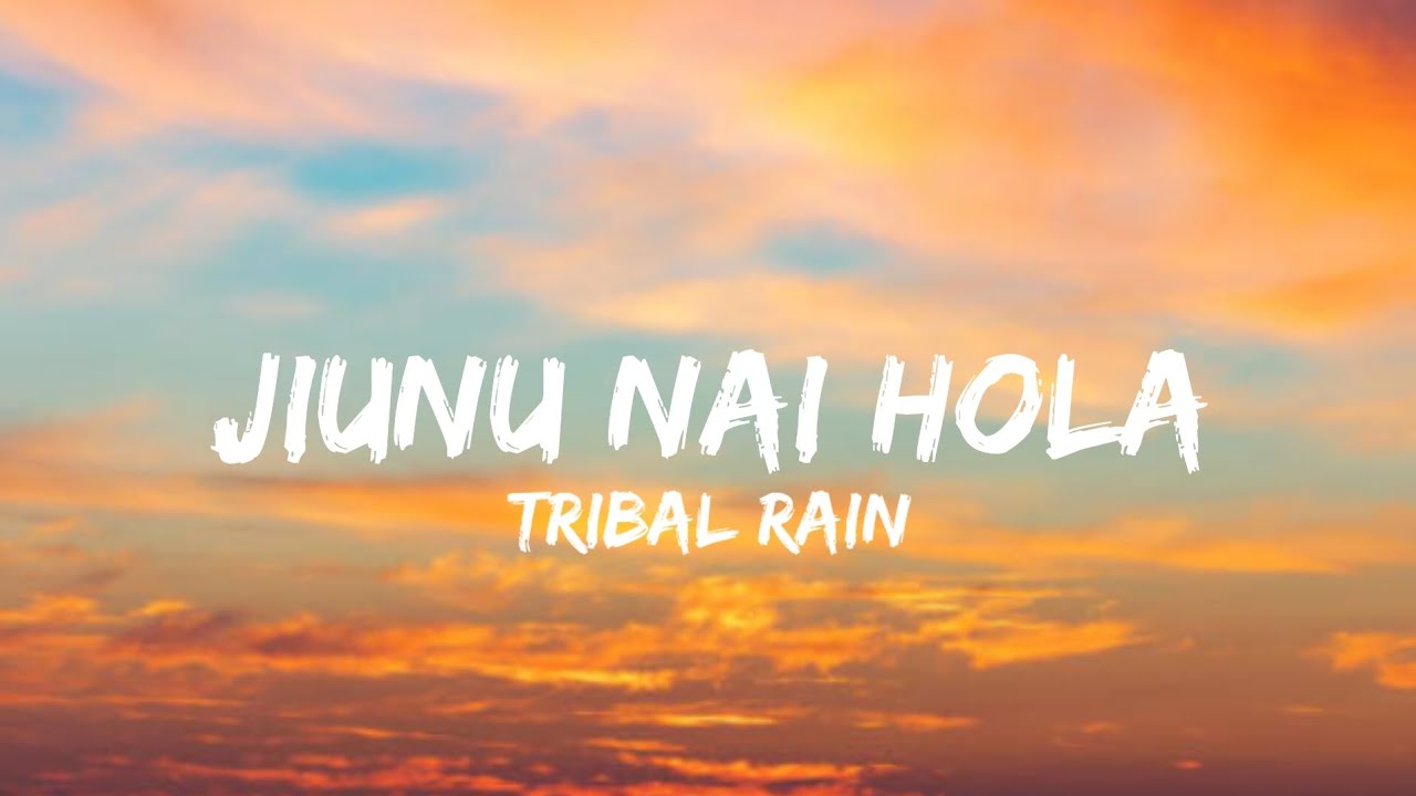 Jiunu nai hola- Tribal Rain (Lyrics) - YouTube