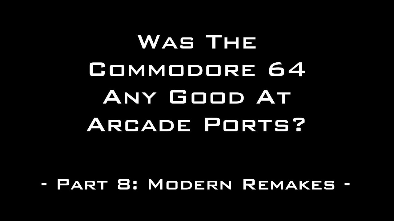 Was The Commodore 64 Any Good At Arcade Ports? Part 8: Modern Remakes ...