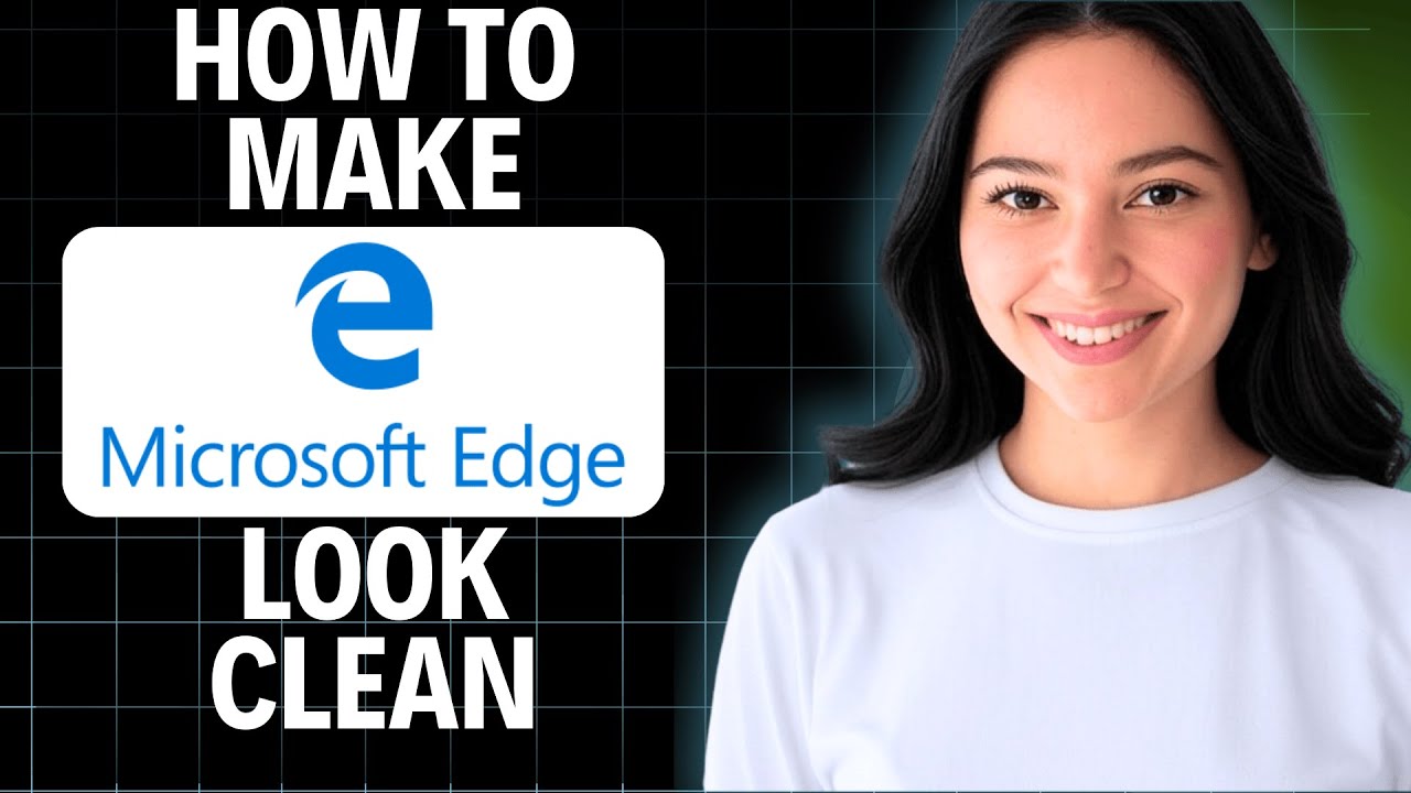 How To Make Microsoft Edge Look Clean (2025 UPDATE) - YouTube