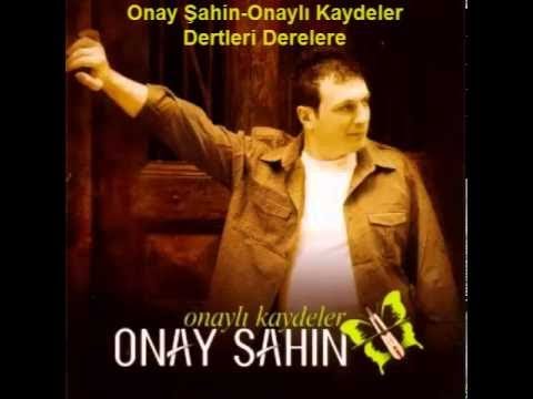 Onay Şahin - Dertleri Derelere