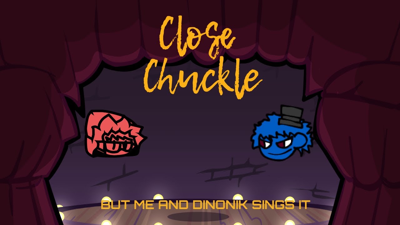 CLOSE CHUCKLE, BUT ME AND DINONIK SINGS IT!! +FLP - YouTube