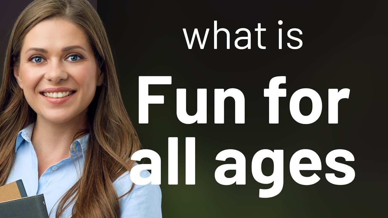 "Understanding 'Fun for All Ages': An English Phrase Explained" - YouTube