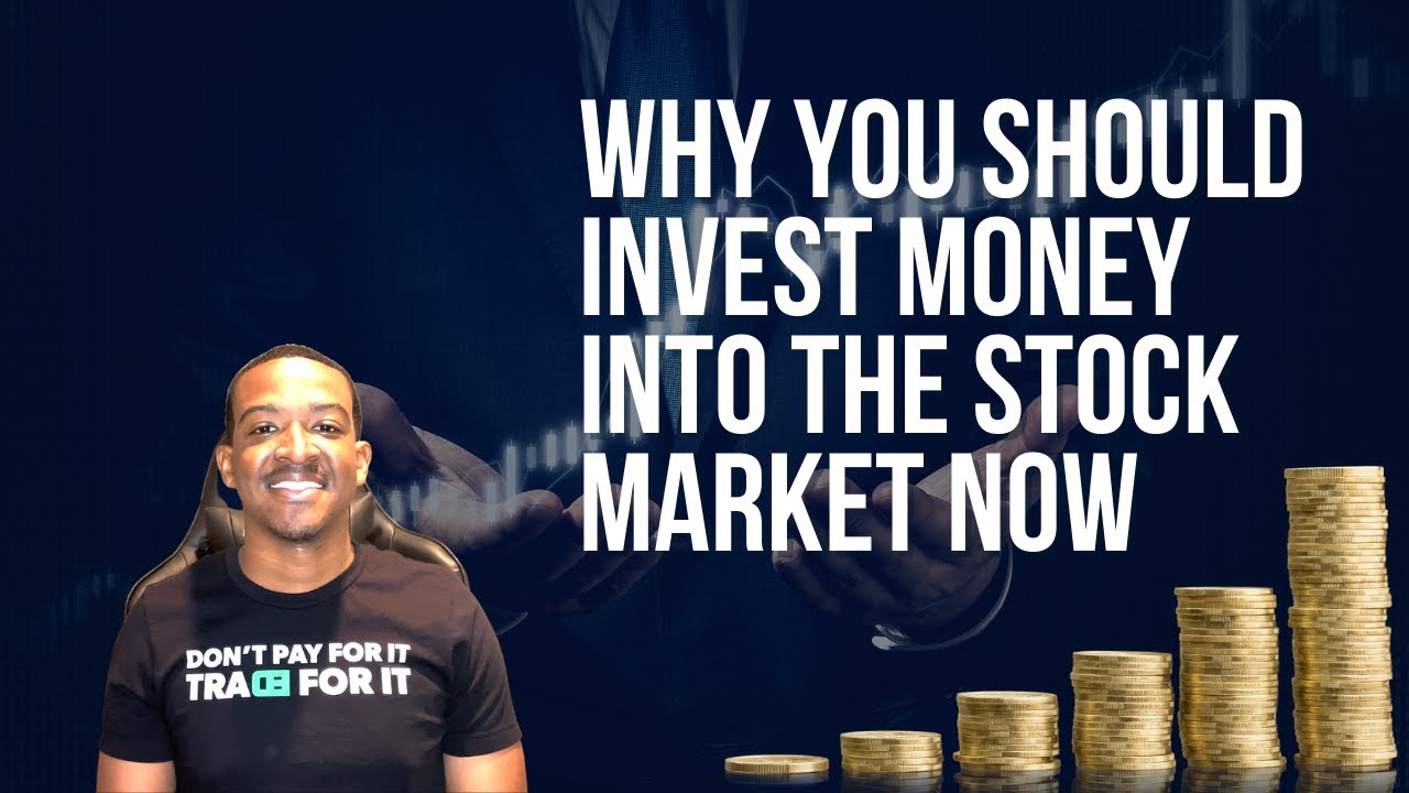 WHY YOU SHOULD INVEST MONEY INTO THE STOCK MARKET NOW - YouTube