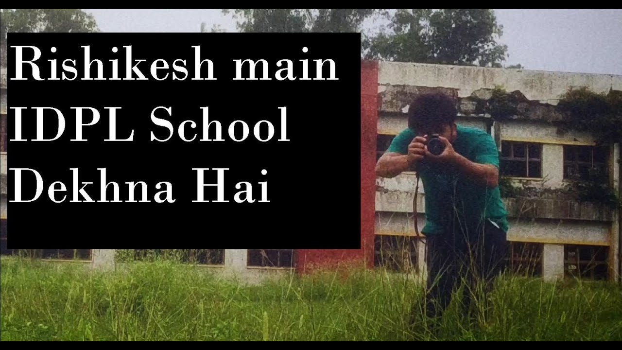 Rishikesh Main IDPL School Dekhna Hai - YouTube