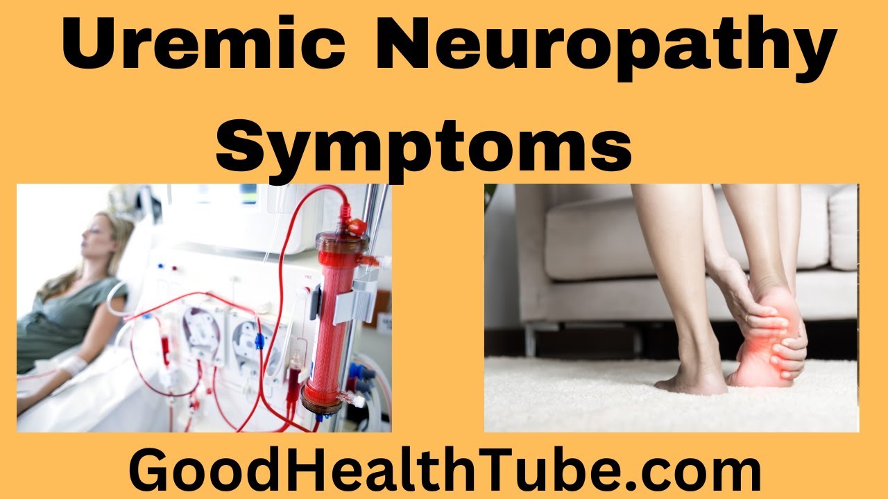 Uremic Neuropathy Symptoms - What Are They - Good Health Tube - YouTube
