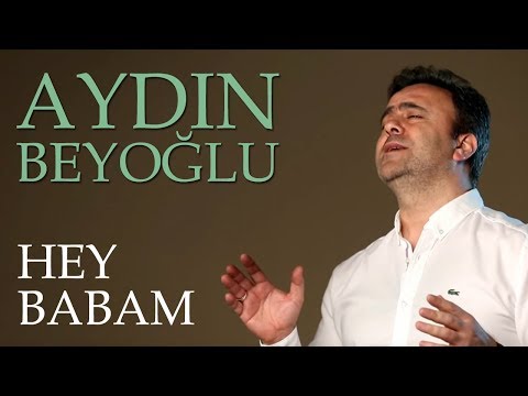Hey Babam - AYDIN BEYOĞLU - Türkü