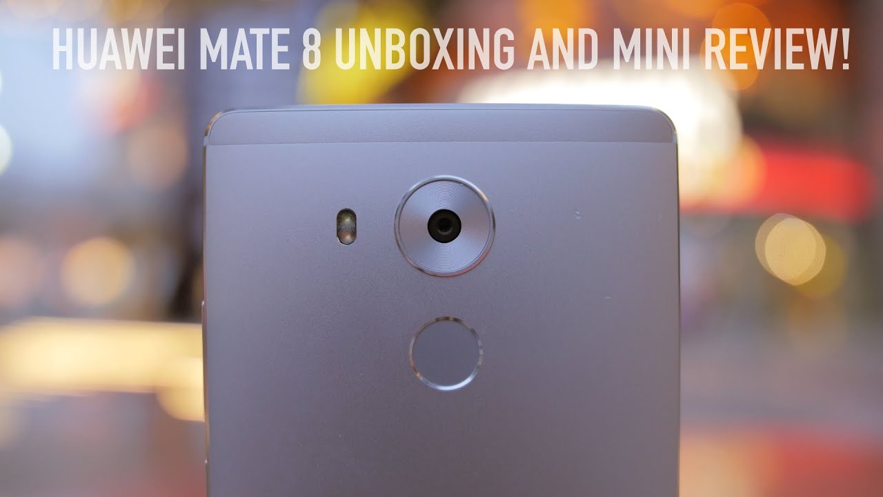 Huawei Mate 8 Unboxing and Mini Review! (with Camera Samples) - YouTube
