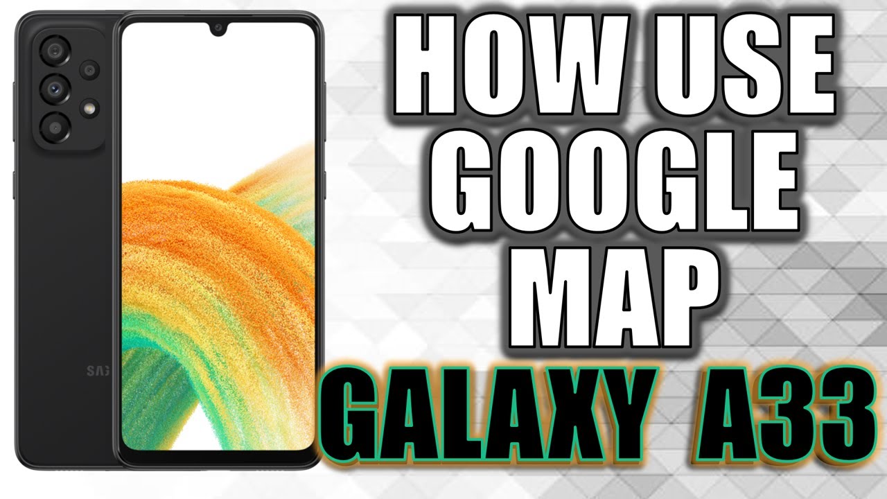 How To Use Google Maps On Samsung Galaxy A33 5G Android 12 YouTube how-to-use-google-maps-on-samsung-galaxy-a33-5g-android-12-youtube