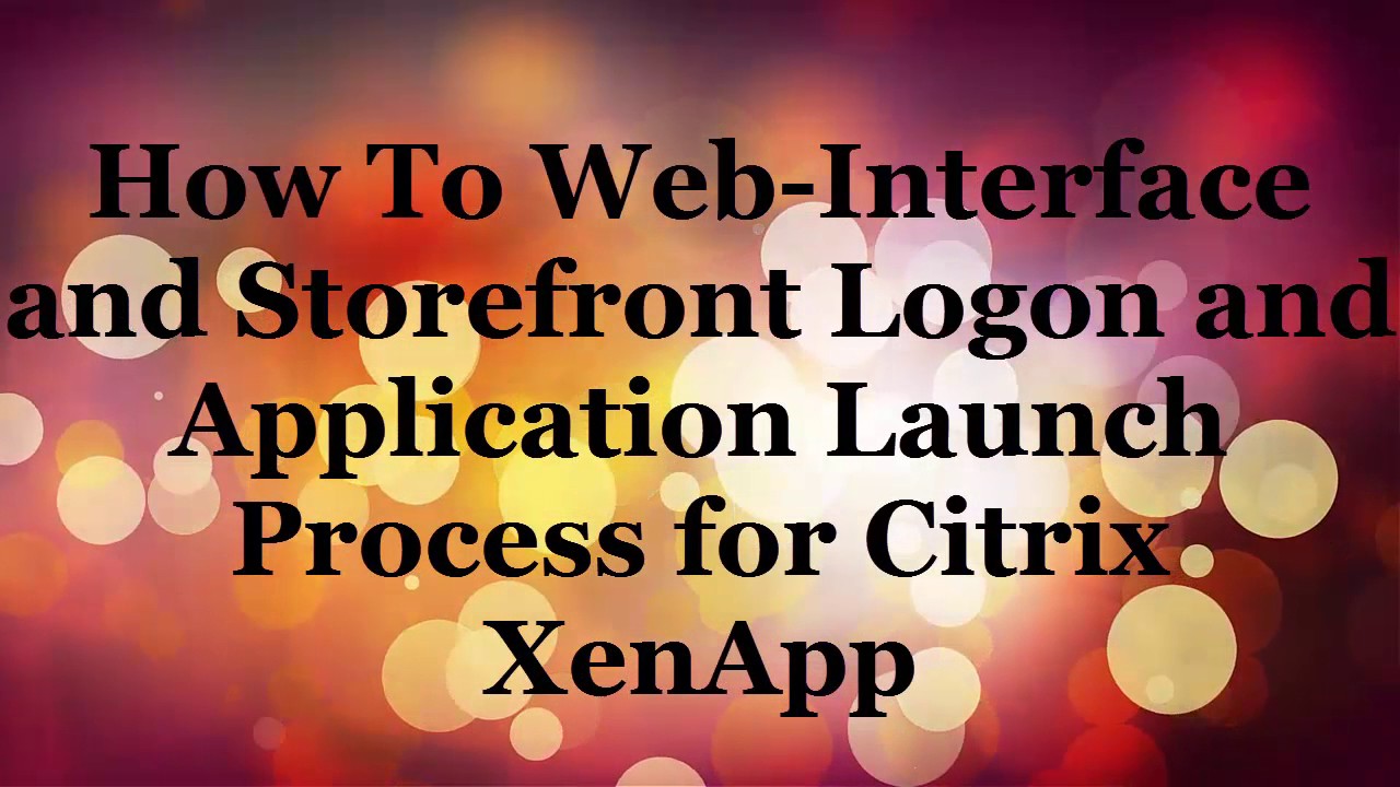 How To Web Interface and storefront Logon and Application Launch ...