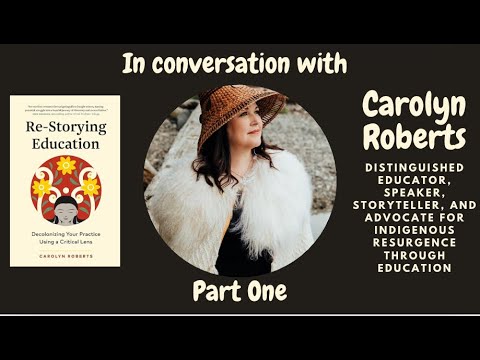 Re-Storying Education Together: Conversation with Carolyn Roberts, Part ...