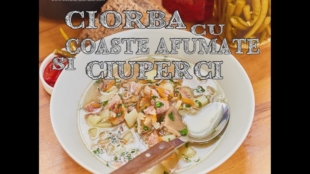 Reteta de ciorba cu coaste afumate sau costita si ciuperci | Bucataria ...