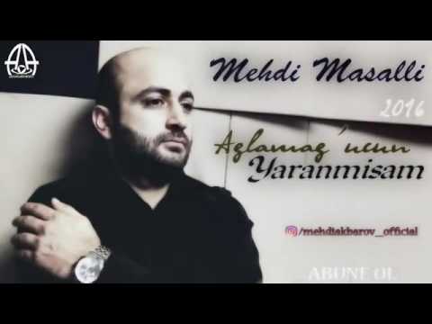 Mehdi Masallı Aqlamaq üçün yaranmışam yeni Hit sad songs new
