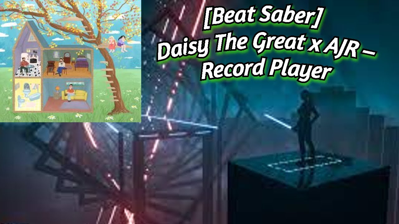 [Beat Saber] Daisy The Great x AJR – Record Player - YouTube