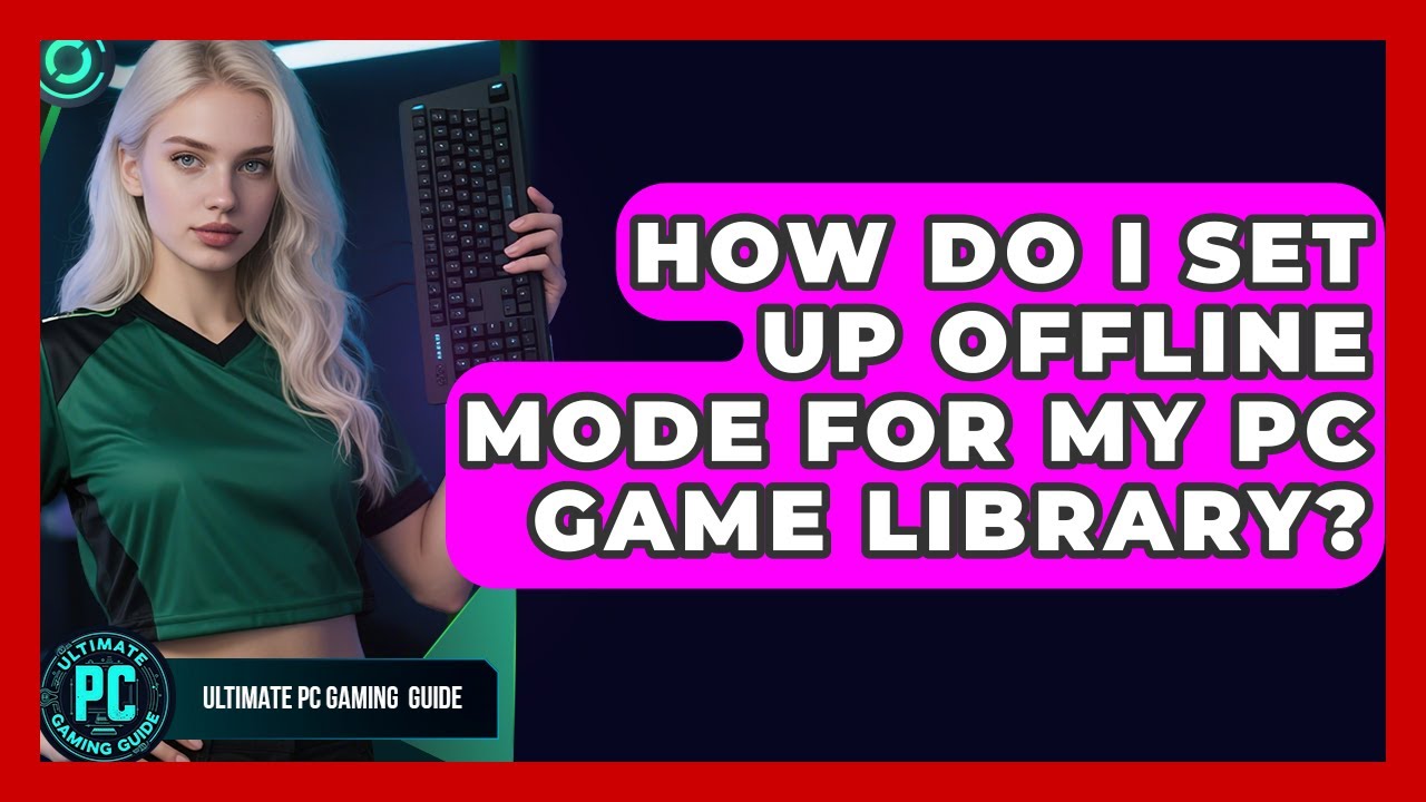 How Do I Set Up Offline Mode For My PC Game Library? - Ultimate PC ...