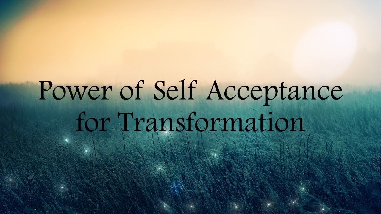 Power of Self Acceptance for Transformation - YouTube