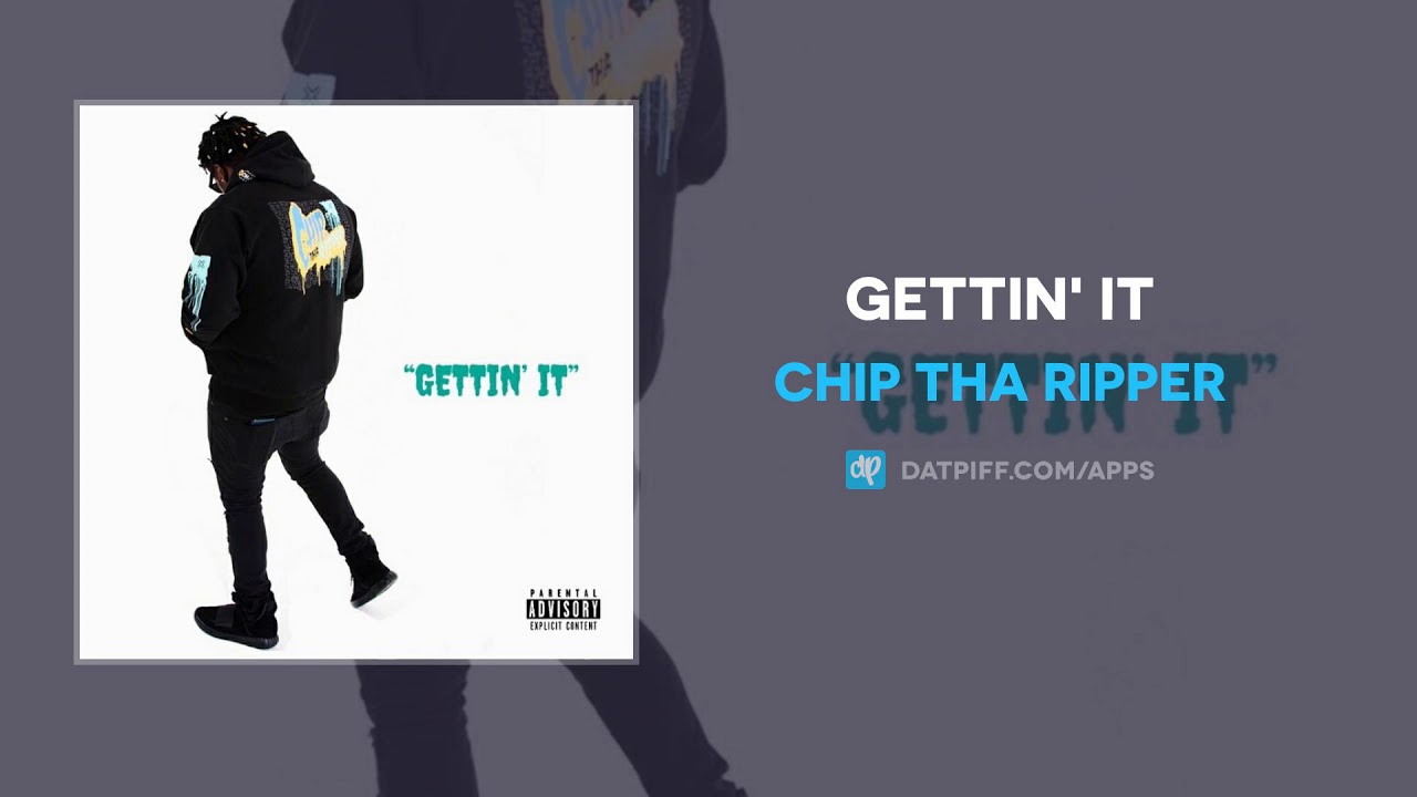 Chip Tha Ripper - GETTIN' IT (AUDIO) - YouTube